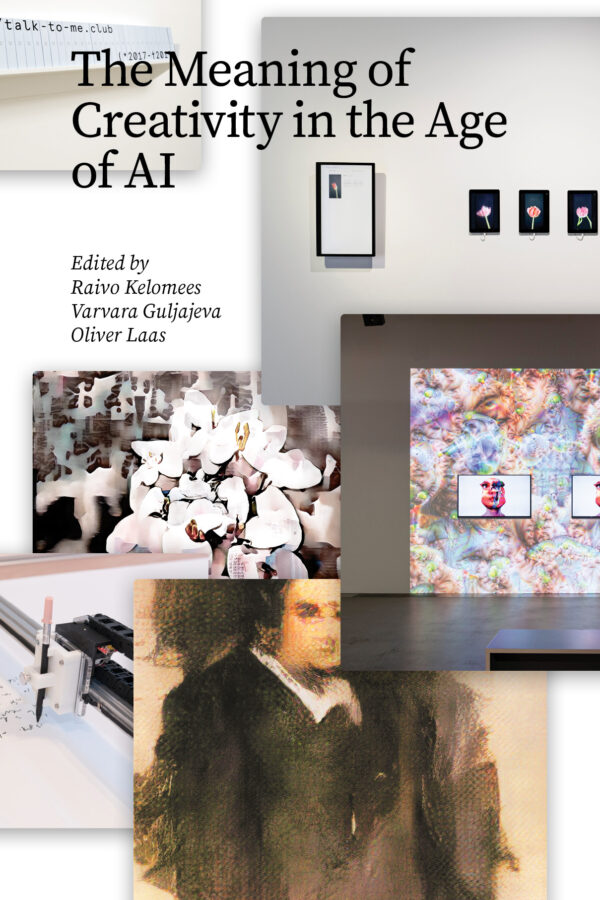 “The Meaning of Creativity in the Age of AI” (edited by Raivo Kelomees ...